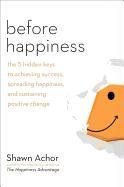Before Happiness: The 5 Hidden Keys to Achieving Success, Spreading ...