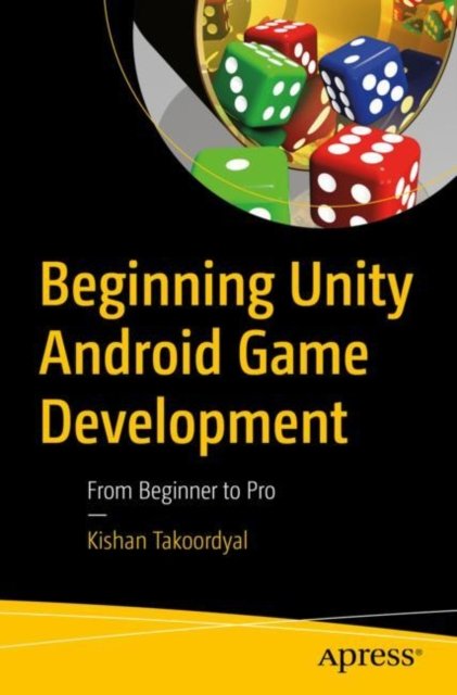 Beginning Unity Android Game Development: From Beginner to Pro - Kishan Takoordyal | Książka w Empik