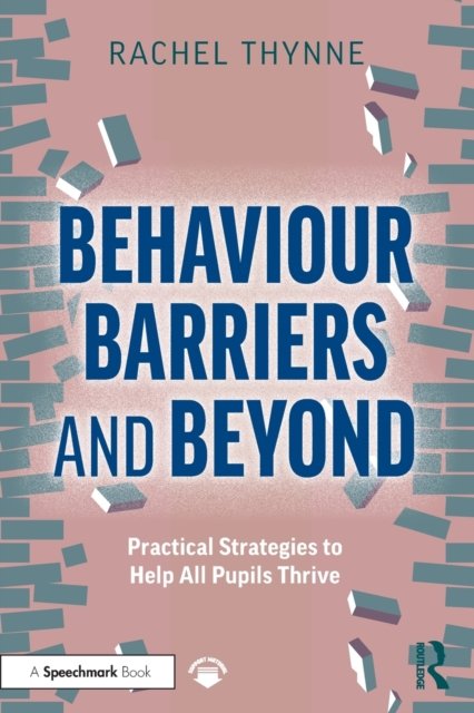 Behaviour Barriers and Beyond: Practical Strategies to Help All Pupils ...