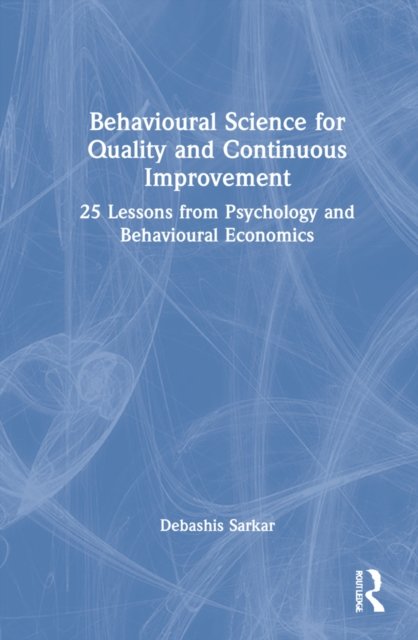 Behavioural Science for Quality and Continuous Improvement: 25 Lessons ...