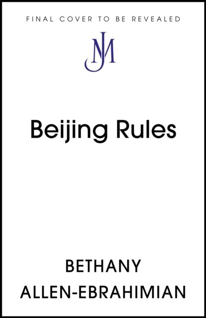 Beijing Rules: China's Quest for Global Influence - Bethany Allen ...