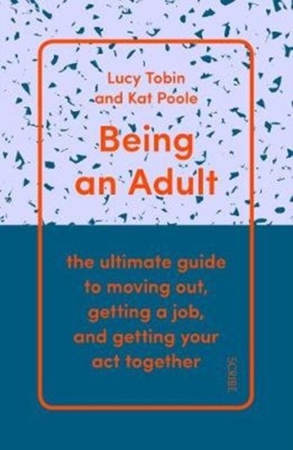 Being an Adult. the ultimate guide to moving out, getting a job, and ...