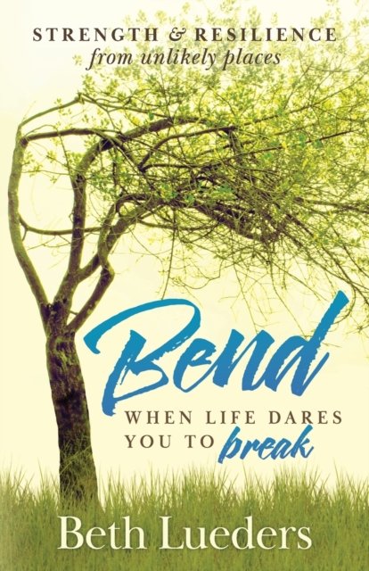 Bend: When Life Dares You to Break - Beth Lueders | Książka w Empik