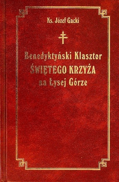 Benedyktyński Klasztor Świętego Krzyża na Łysej Górze - Gacki Józef ...