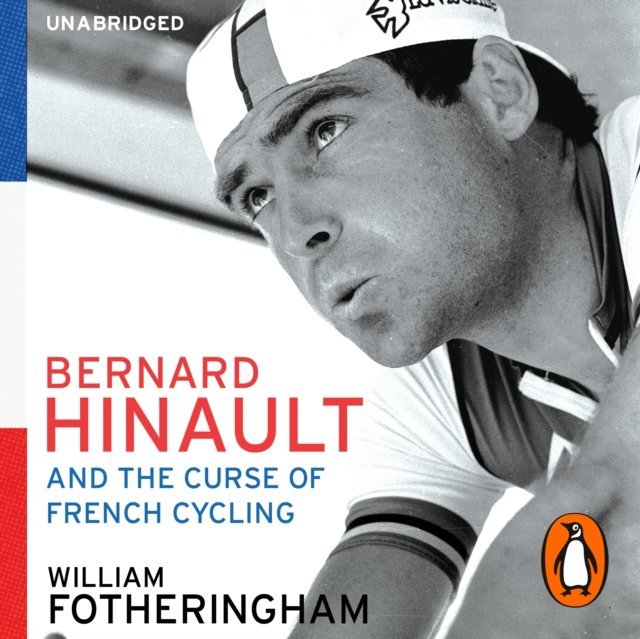 Bernard Hinault and the Fall and Rise of French Cycling - audiobook ...