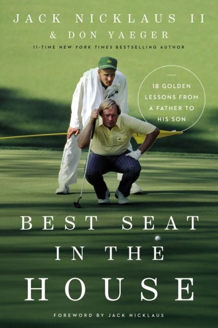 Best Seat in the House: 18 Golden Lessons from a Father to His Son ...