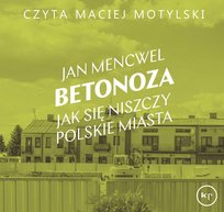 Betonoza. Jak się niszczy polskie miasta - Mencwel Jan | Książka w Empik