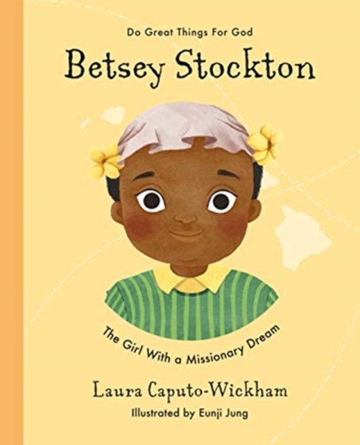 Betsey Stockton: The Girl With a Missionary Dream - Laura Wickham ...