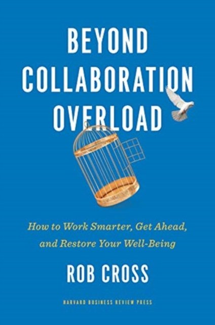Beyond Collaboration Overload: How to Work Smarter, Get Ahead, and ...