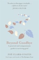 Beyond Goodbye: A practical and compassionate guide to surviving grief ...