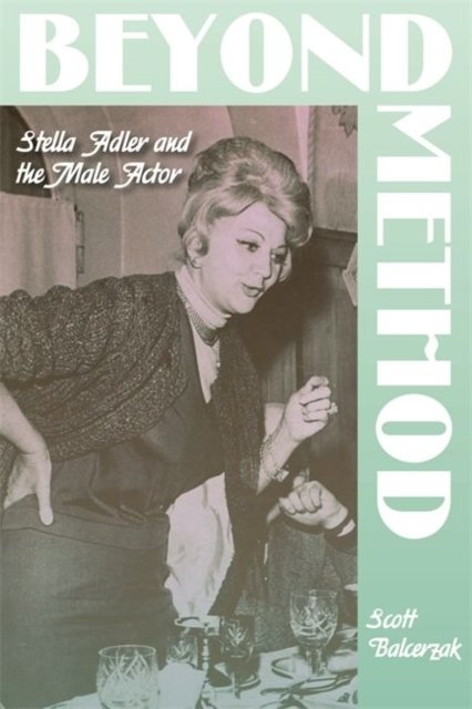 Beyond Method: Stella Adler and the Male Actor - Scott Balcerzak | Książka w Empik