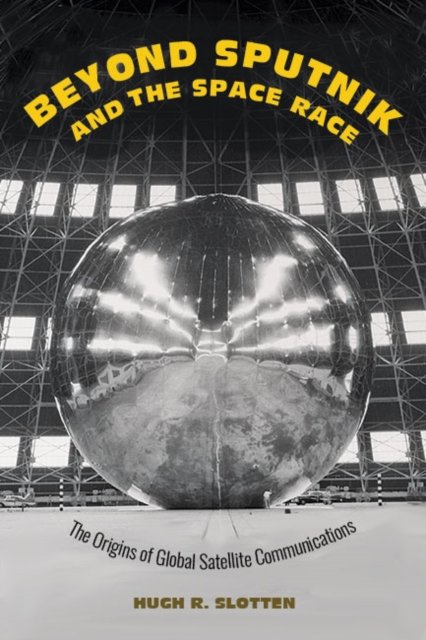 Beyond Sputnik and the Space Race. The Origins of Global Satellite ...