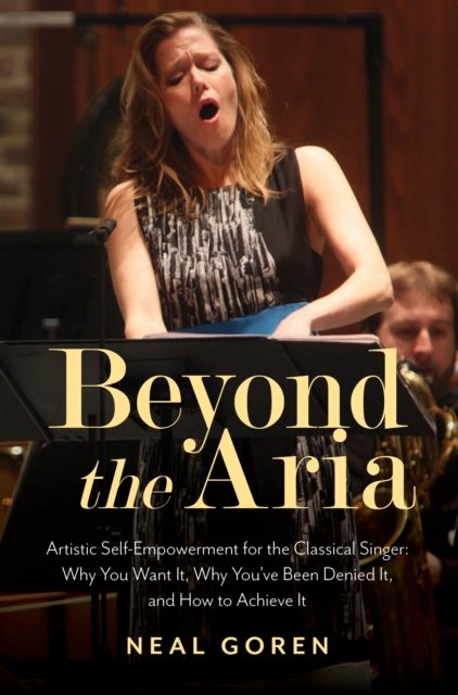 Beyond the Aria. Artistic Self-Empowerment for the Classical Singer ...