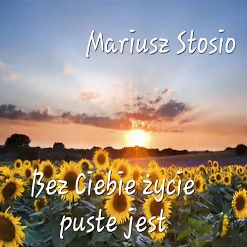 Bez Ciebie życie puste jest - Mariusz Stosio | Muzyka, mp3 Sklep EMPIK.COM