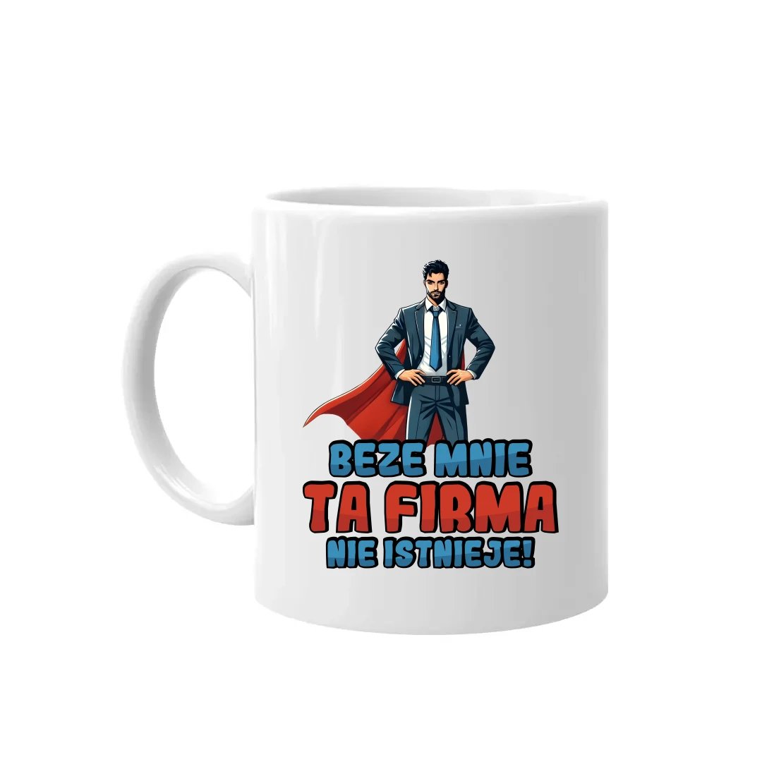 Beze mnie ta firma nie istnieje! - kubek na prezent - Koszulkowy ...