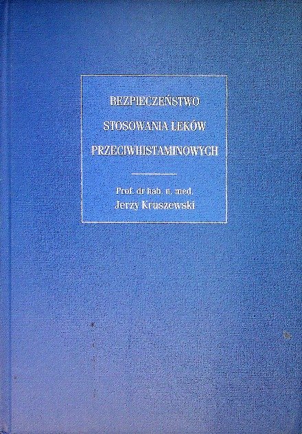 Bezpieczeństwo stosowania leków przeciwhistaminowych - Kruszewski Jerzy | Książka w Empik