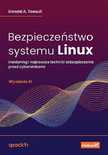 Bezpieczeństwo systemu Linux. Hardening i najnowsze techniki ...
