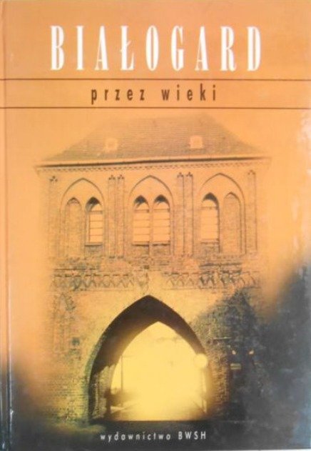 Białogard przez wieki - Opracowanie zbiorowe | Książka w Empik