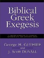 Biblical Greek Exegesis: A Graded Approach to Learning Intermediate and ...