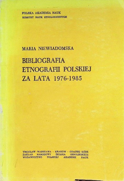 Bibliografia etnografii polskiej za lata 1976 - 1985 - Niewiadomska ...