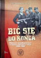 Bić się do końca Podziemie niepodległościowe w regionie radomskim w latach 1945 - 1950 ...