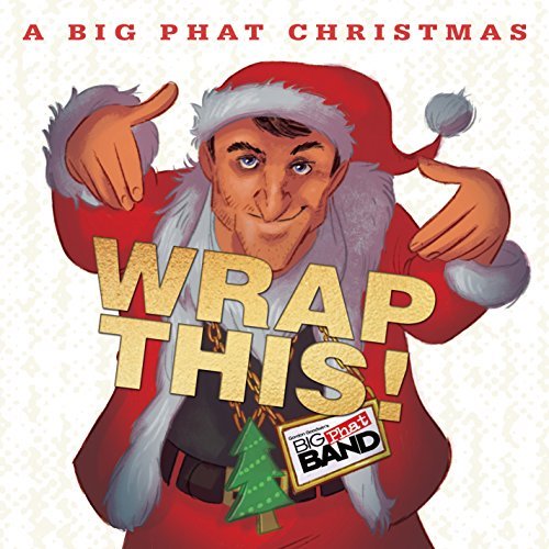 Big Phat Christmas Wrap This - Dave Siebels with Gordon Goodwin's Big ...