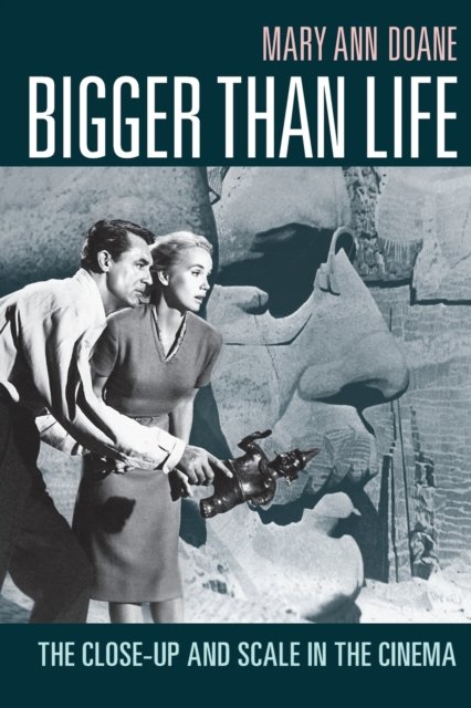 Bigger Than Life. The Close-Up and Scale in the Cinema - Mary Ann Doane ...