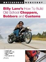 Billy Lane's How to Build Old School Choppers, Bobbers and Customs ...