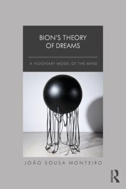 Bion's Theory of Dreams: A Visionary Model of the Mind - Taylor ...