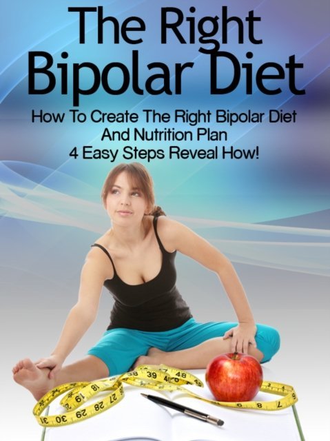 Bipolar Diet: How To Create The Right Bipolar Diet & Nutrition Plan- 4 ...