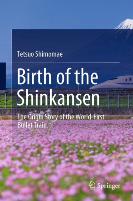 Birth of the Shinkansen: The Origin Story of the World-First Bullet ...