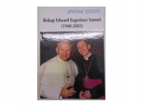 Biskup Edward Eugeniusz Samsel 1940-2003 - Opracowanie zbiorowe ...