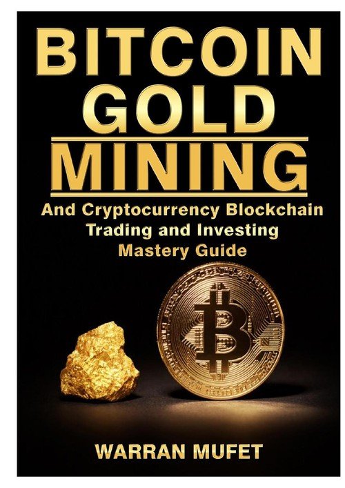 Bitcoin Gold Mining and Cryptocurrency Blockchain, Trading, and ...