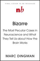 Bizarre: The Most Peculiar Cases of Human Behavior and What They Tell ...