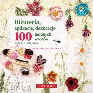 Biżuteria, aplikacje, dekoracje. 100 modnych wzorów. Ozdoby z koralików ...