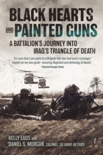 Black Hearts and Painted Guns: A Battalion's Journey into Iraq's ...