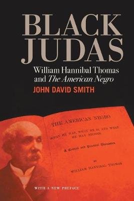 Black Judas: William Hannibal Thomas and "The American Negro - John ...