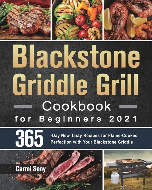 Blackstone Griddle Grill Cookbook for Beginners 2021 - Carmi Sony ...