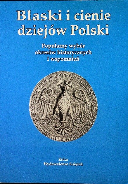 Blaski i cienie dziejów Polski Popularny wybór okresów historycznych i ...