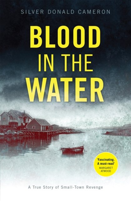 Blood in the Water: A true story of small-town revenge - Silver Donald ...
