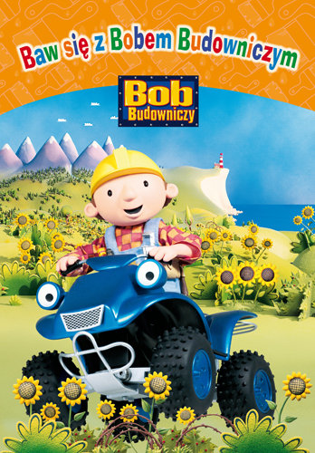Bob Budowniczy. Baw się z Bobem Budowniczym - Opracowanie zbiorowe ...