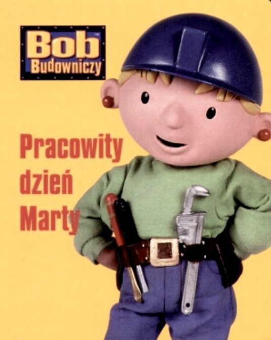 Bob Budowniczy. Pracowity dzień Marty - Opracowanie zbiorowe | Książka ...