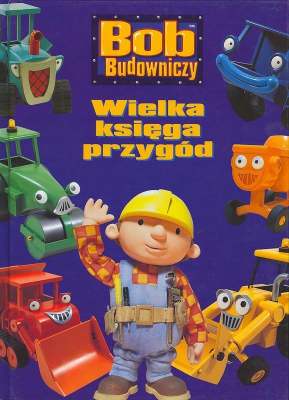 Bob Budowniczy. Wielka księga przygód - Opracowanie zbiorowe | Książka ...