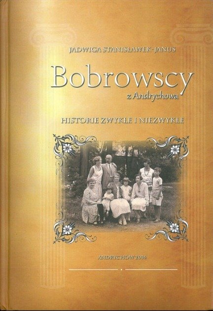 Bobrowscy z Andrychowa historie zwykłe i niezwykłe - W opisie | Książka ...
