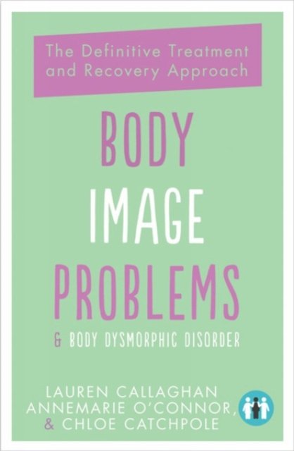 Body Image Problems and Body Dysmorphic Disorder: The Definitive ...