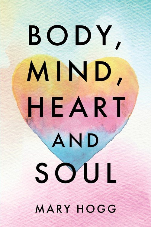 Body, Mind, Heart and Soul - Mary Hogg | Książka w Empik