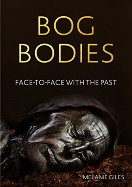 Bog Bodies. Face to Face with the Past - Melanie Giles | Książka w Empik