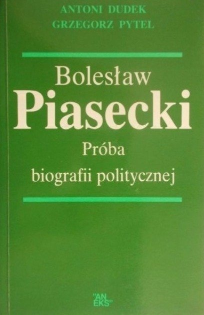 Bolesław Piasecki Próba biografii politycznej - W opisie | Książka w Empik