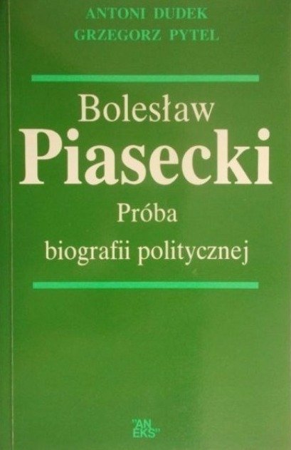 Bolesław Piasecki Próba biografii politycznej - Dudek Antoni | Książka ...
