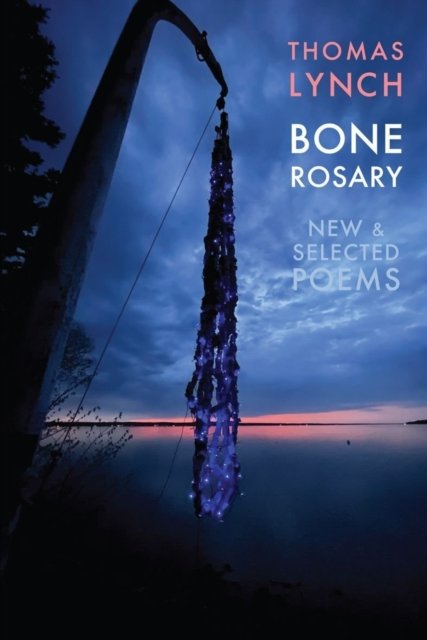 Bone Rosary: New & Selected Poems - Thomas Lynch | Książka w Empik